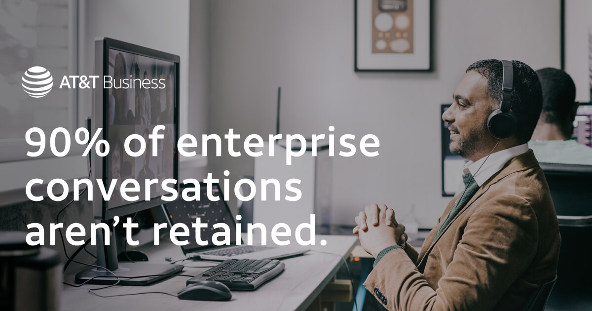 AT&T - 90% of enterprise conversations aren’t retained